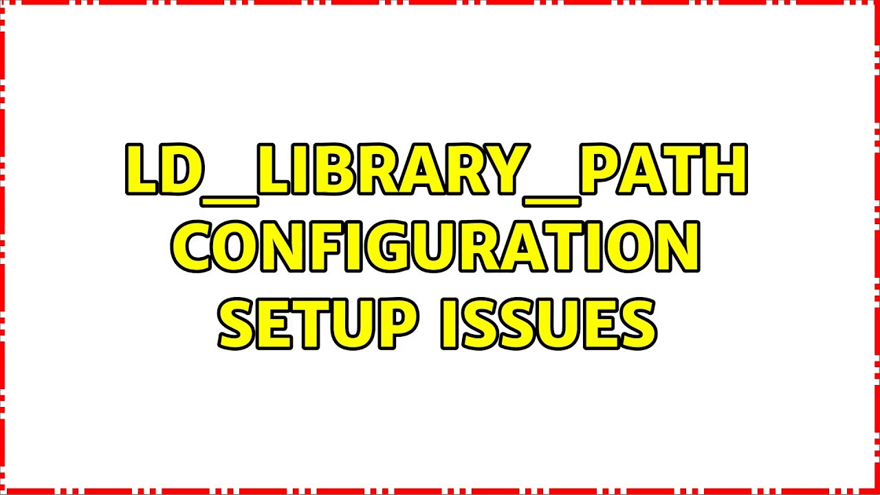 LD LIBRARY PATH Configuration Setup Issues 2 Solutions YouTube ld-library-path-configuration-setup-issues-2-solutions-youtube