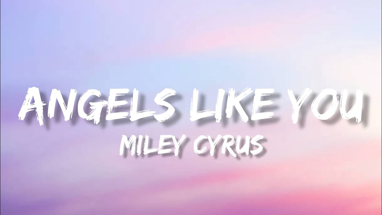 Angels Like You_Miley Cyrus_(Lyrics)_ - YouTube