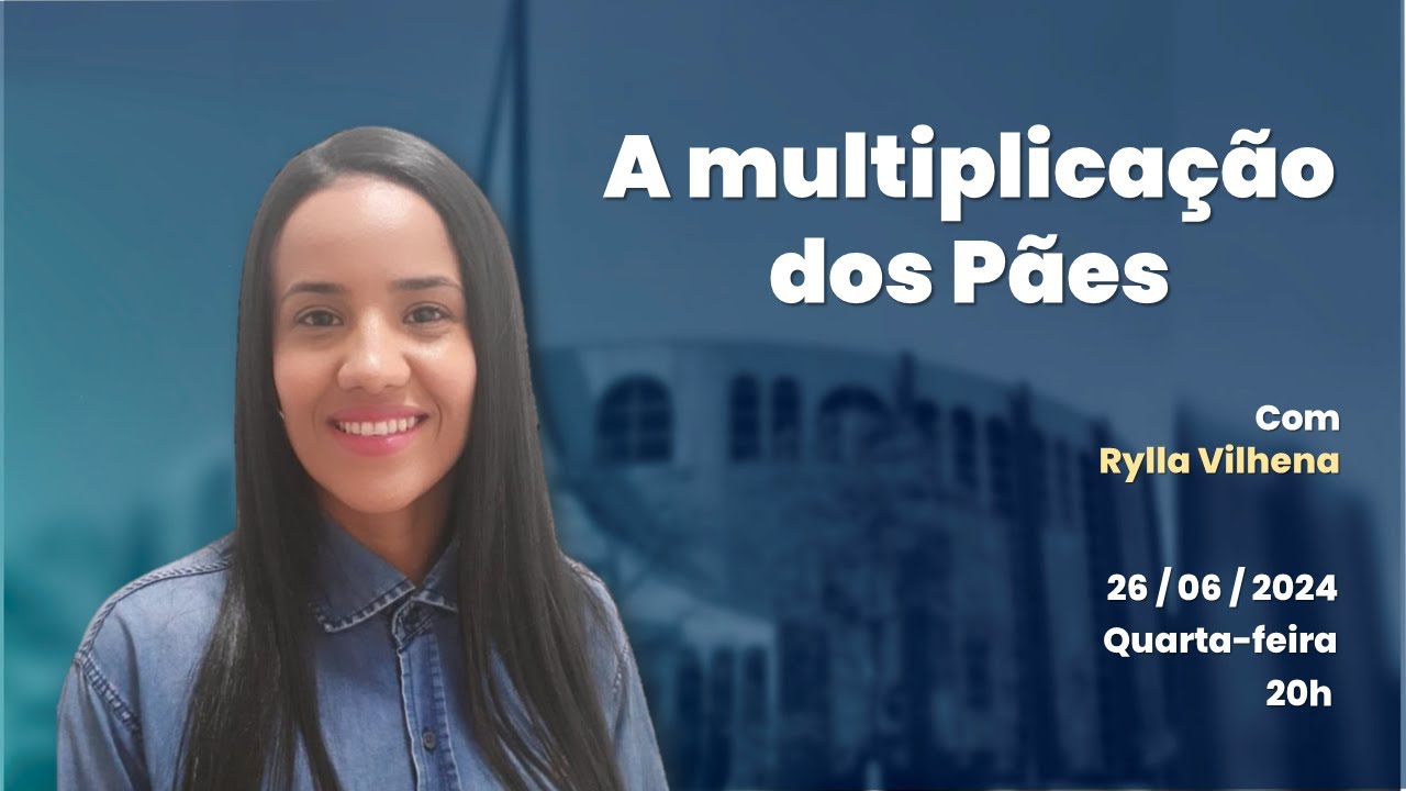 A multiplicação dos Pães | Rylla Vilhena - 26/06/2024 - YouTube
