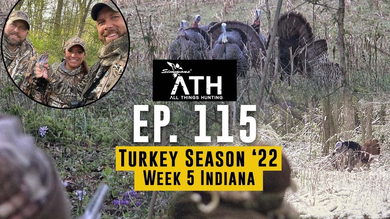 All Things Hunting Ep 115 Turkey Season 22 Week 5 Indiana Longbeards ...