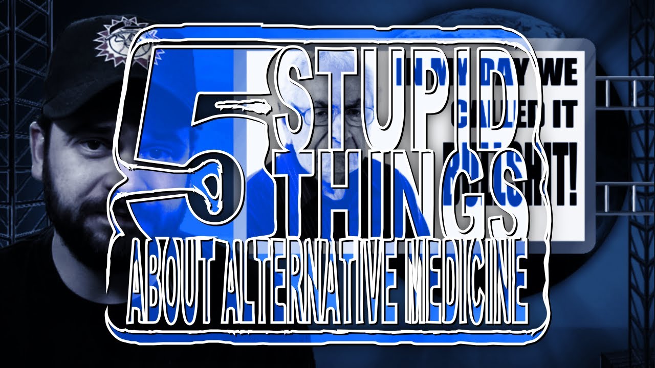 Five Stupid Things About Alternative Medicine YouTube five-stupid-things-about-alternative-medicine-youtube