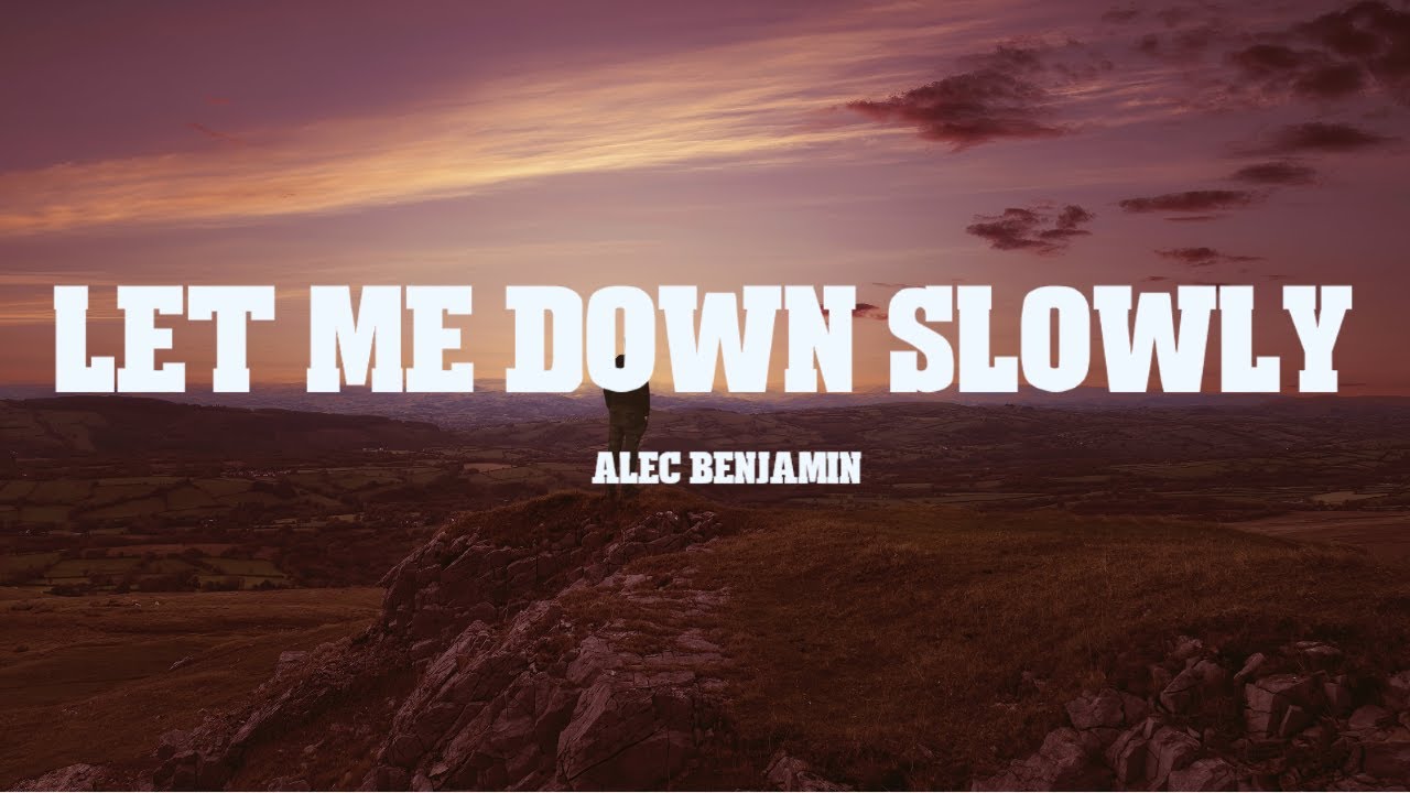 Let Me Down Slowly - Alec Benjamin (Lyrics) - YouTube