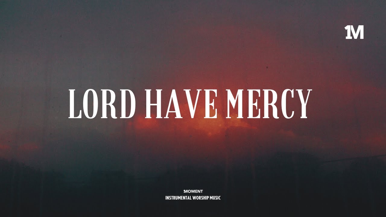 LORD HAVE MERCY - Instrumental Worship Music + Soaking worship music ...