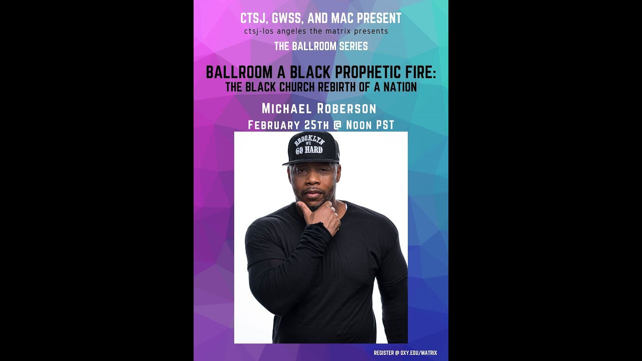 Michael Roberson - Ballroom a Black Prophetic Fire - CTSJ's Matrix ...