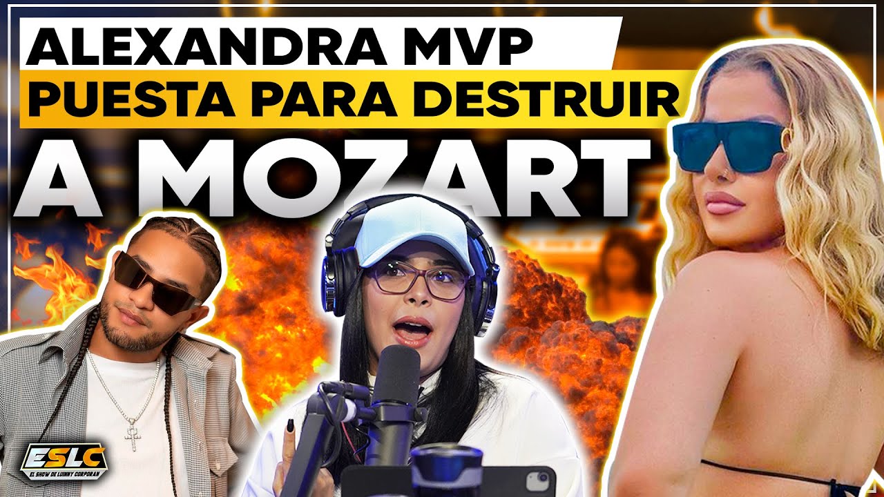 ALEXANDRA MVP PUESTA PARA DESTRUIR A MOZART LA PARA “SE LANZARÁ COMO ...