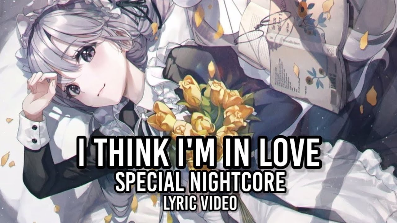 Nightcore - I Think I'm In Love - Lyric Video (Special) - YouTube