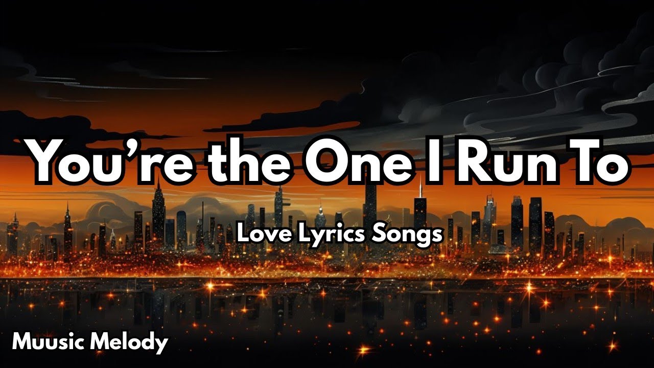 You’re the One I Run To💋| English Love Song (Lyrics) | Muusic Melody ...