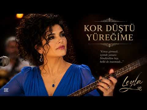 KOR DÜŞTÜ YÜREĞİME | Leyla 🎶