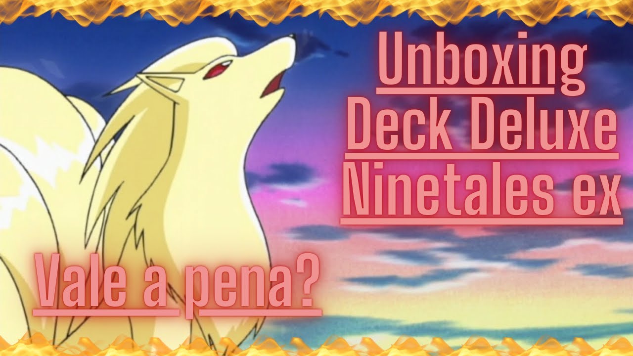 Unboxing Deck Deluxe Ninetales ex - Vale a pena? - YouTube