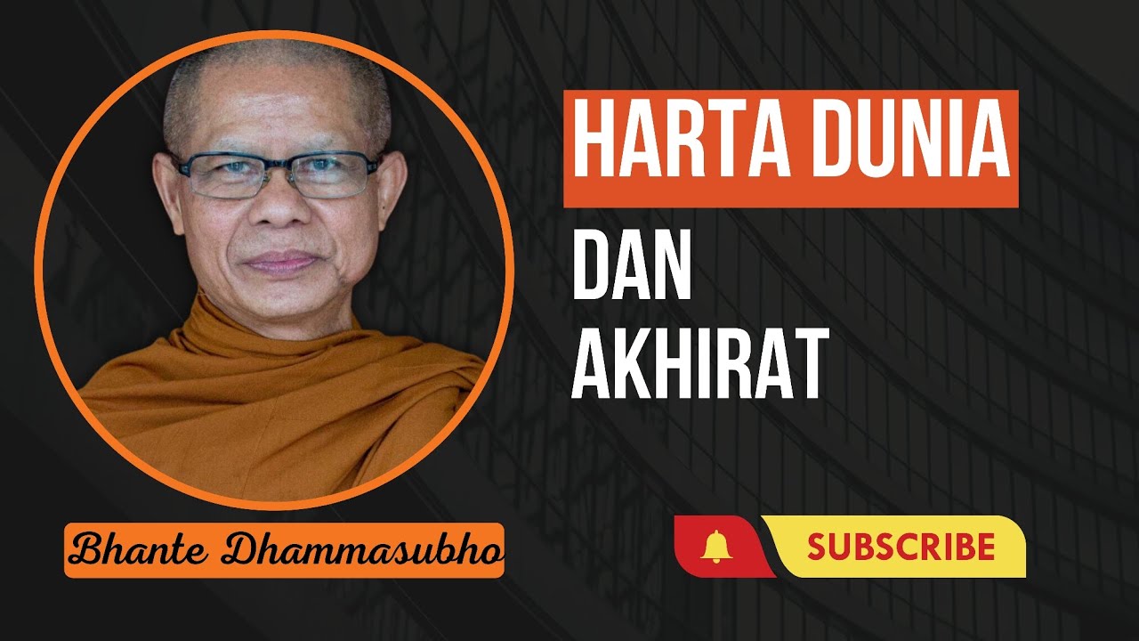 HARTA DUNIA DAN AKHIRAT || BHANTE DHAMMASUBHO MAHATHERA - YouTube