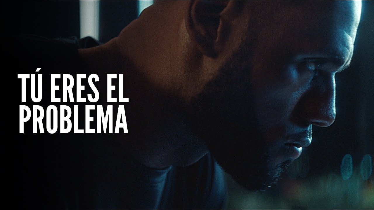 TÚ ERES EL PROBLEMA - Video de Motivación Personal - YouTube