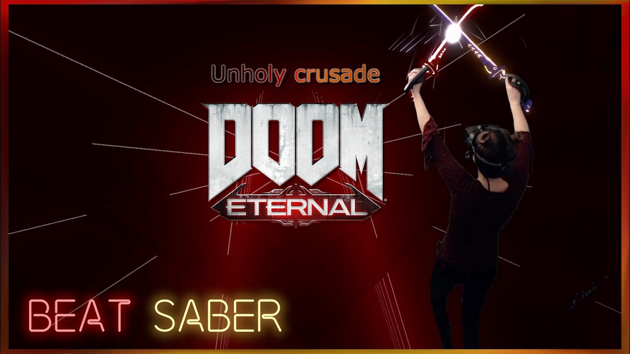 [ Beat Saber ] DOOM Eternal: Mick Gordon – Unholy Crusade (EXPERT+ ...