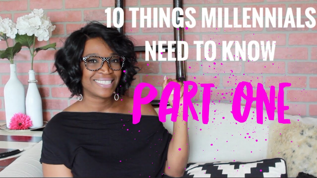 10 Things Millennial's Need To Know Part 1 - YouTube