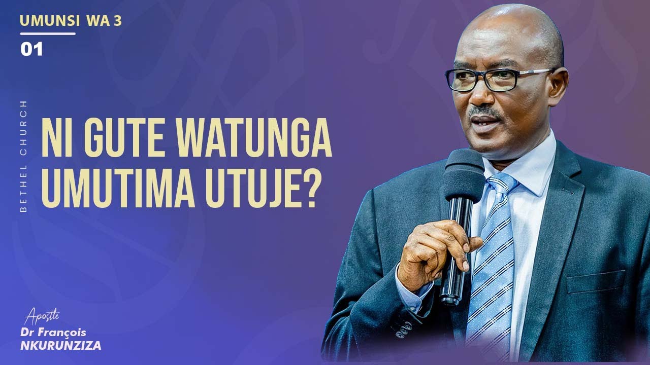 NI GUTE WATUNGA UMUTIMA UTUJE? 01 | Apostle Dr. NKURUNZIZA François ...