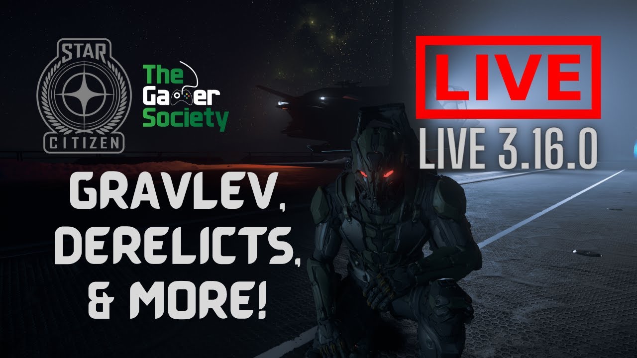 [LIVE] STAR CITIZEN: GRAVLEV, DERELICTS, & MORE! - LIVE 3.16.0 - PC ...