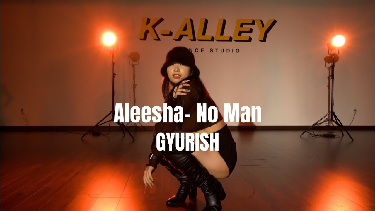 Aleesha - No man | GYURISH | K-ALLEY DANCE STUDIO - YouTube