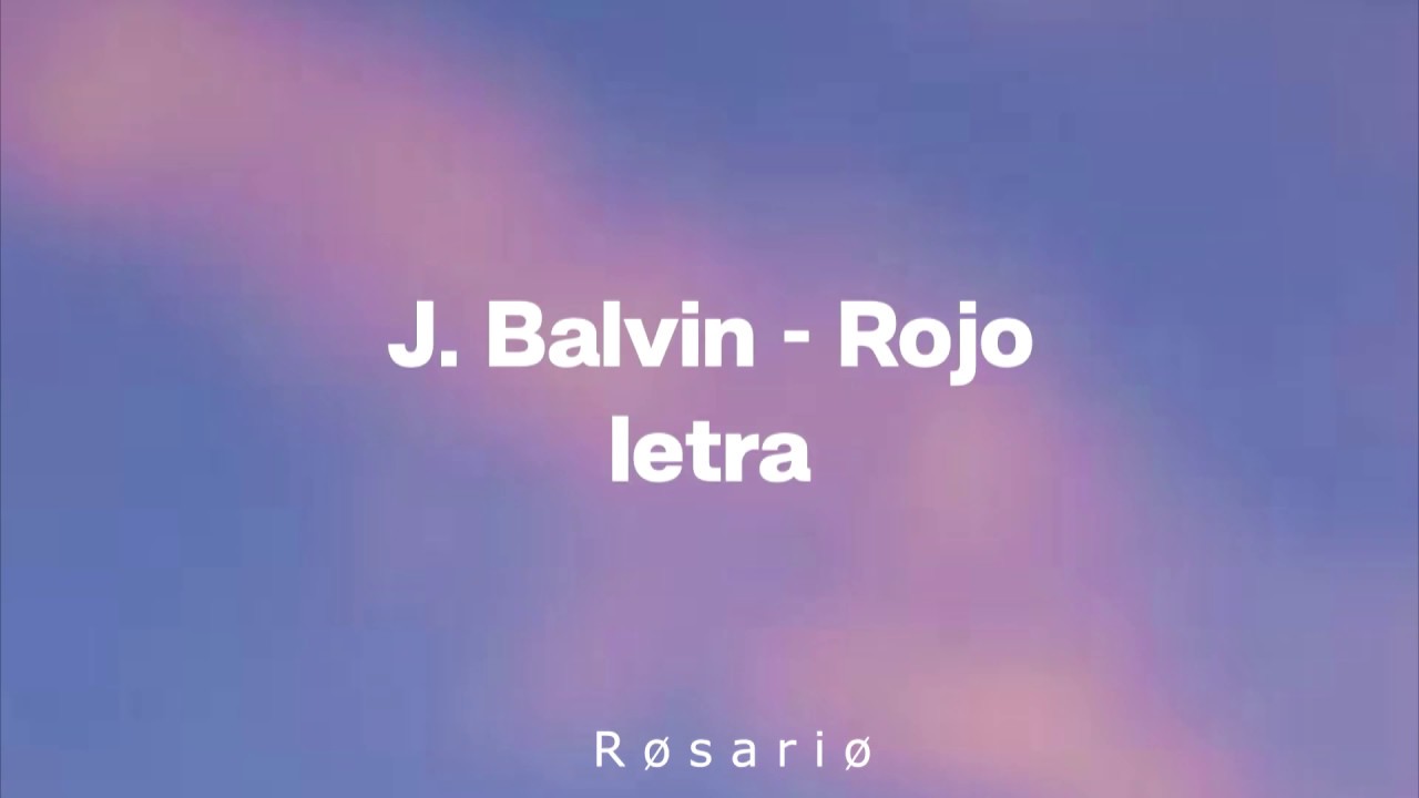 J Balvin - Rojo (Letra/Lyrics) - YouTube