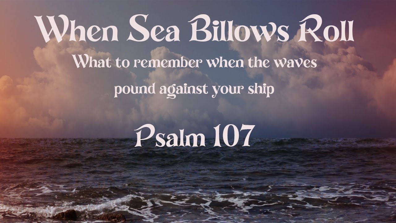 When Sea Billows Roll-Psalm 107-8:30 Service-Rev. Chris Dito - YouTube