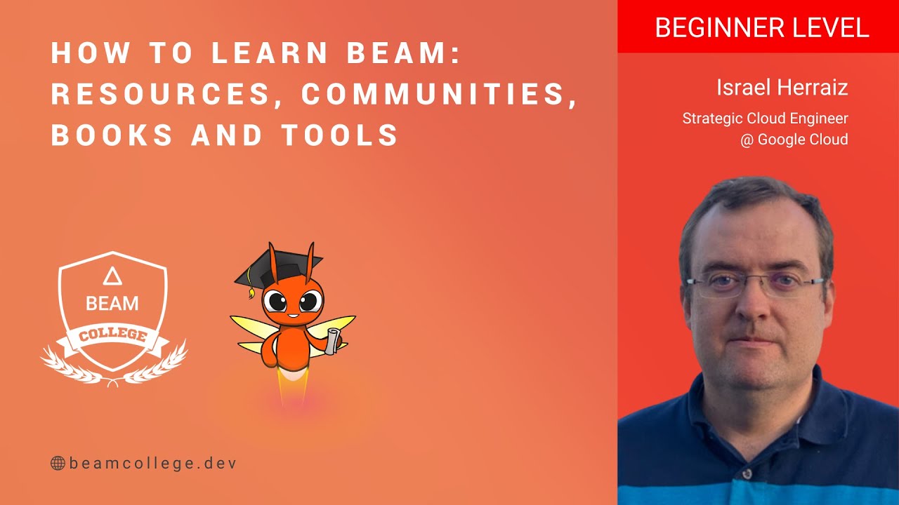Beam College 2023 | How to learn Beam: resources, communities, books ...
