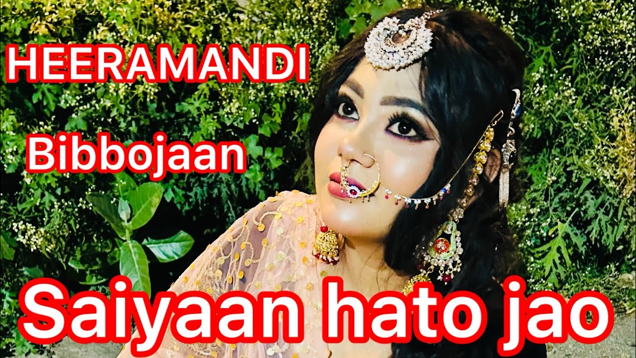 Saiyaan hato jao 😍bibbojaan look😘HEERAMANDI series💎 - YouTube