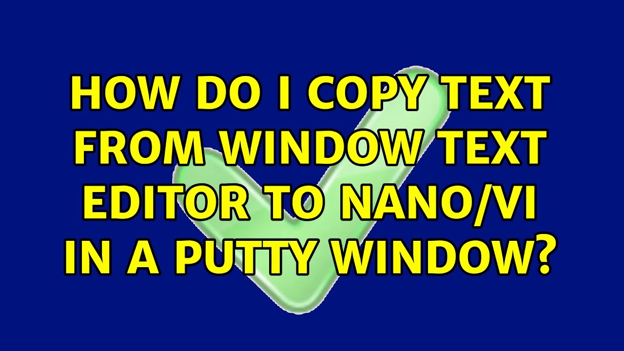 How Do I Copy Text From Window Text Editor To Nano vi In A Putty Window 5 Solutions YouTube How Do I Copy Text From Window Text Editor To Nano vi In A Putty Window 5 Solutions YouTube