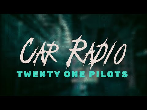 twenty one pilots - Car Radio / Lyrics