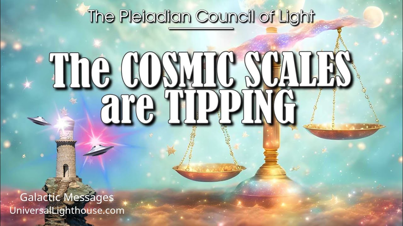 The COSMIC SCALES are TIPPING ~ The Pleiadian Council of Light - YouTube