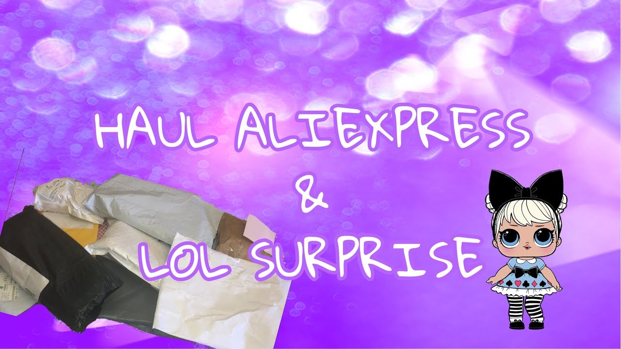 HAUL ALIEXPRESS & LOL SURPRISE - YouTube