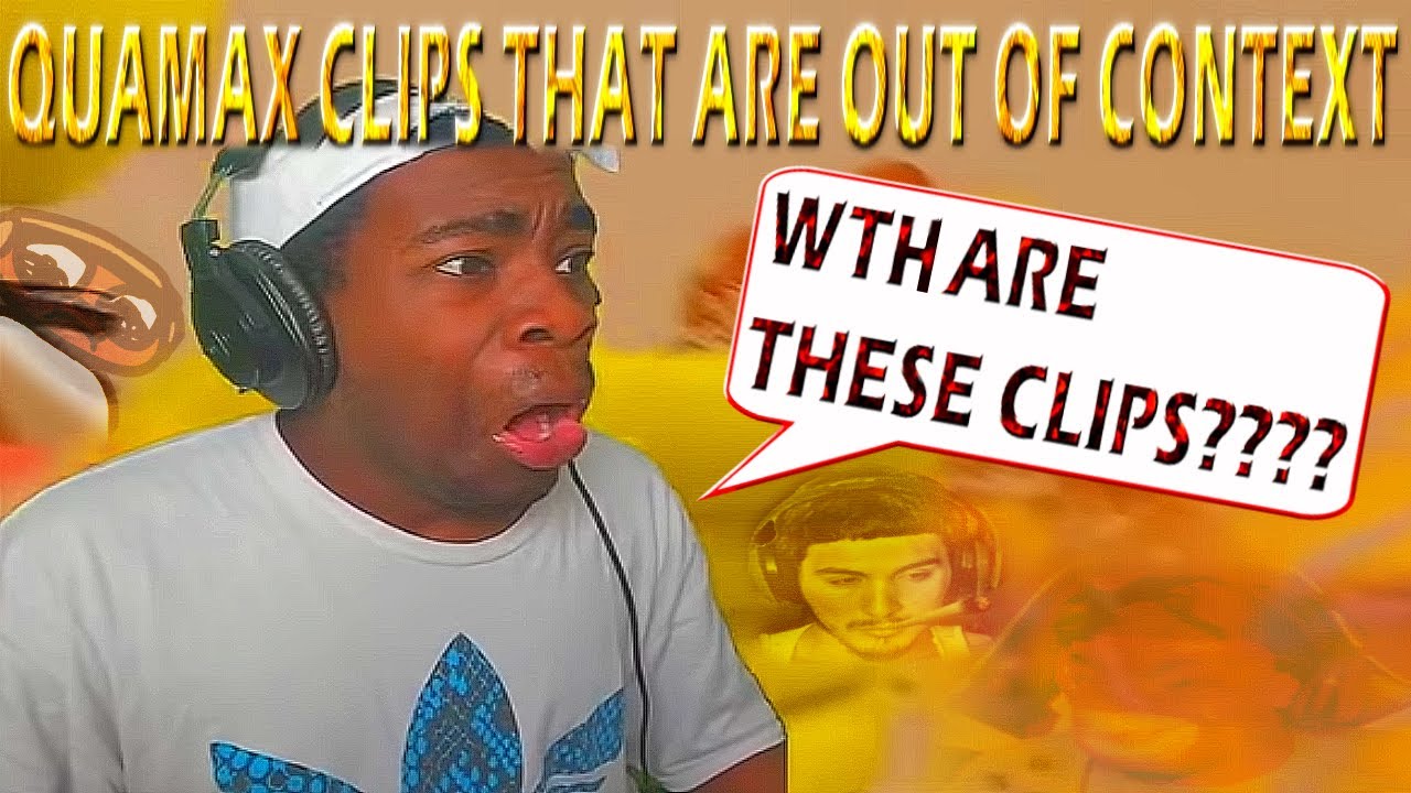 Quamax Clips That Are WAY TOO OUT OF CONTEXT - YouTube