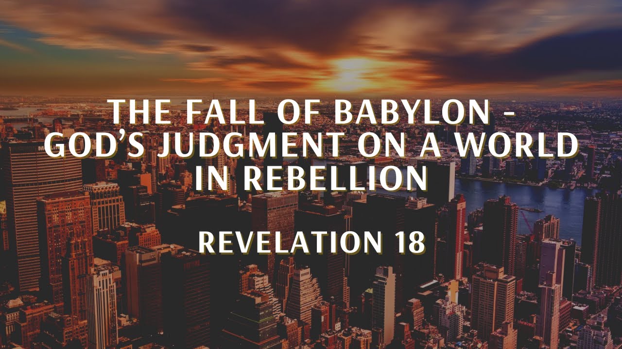 The Fall of Babylon: God’s Judgment on a World in Rebellion ...