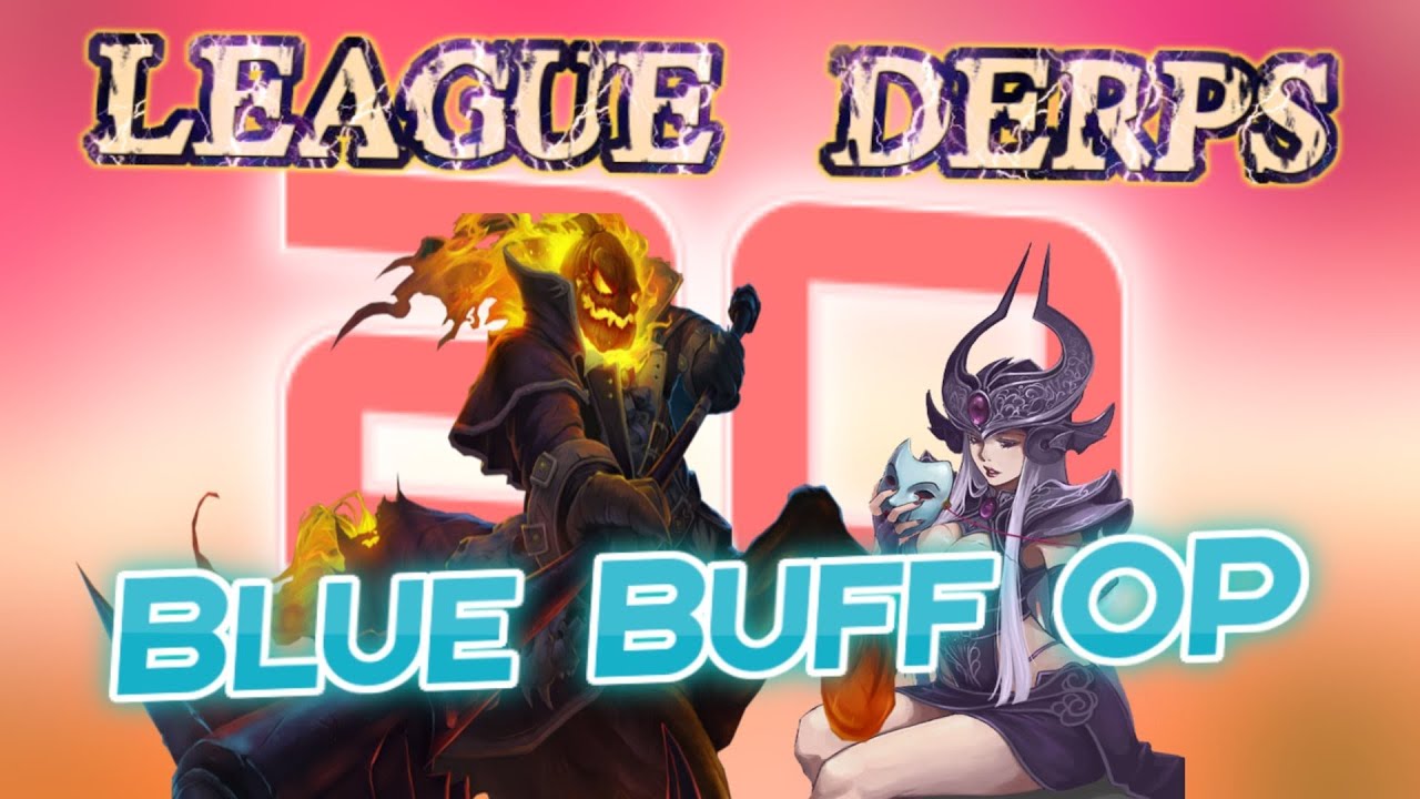 League Derps - Blue Buff OP - Episode 20 - YouTube