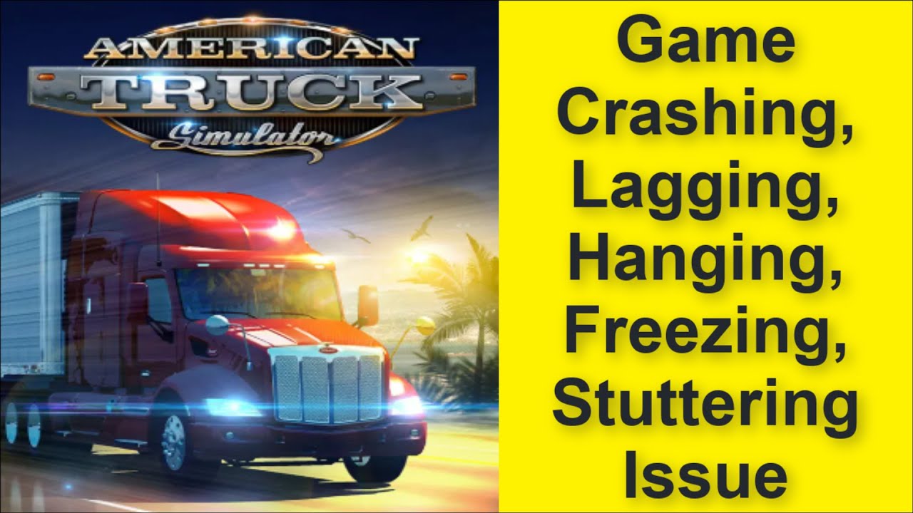 How to Fix American Truck Simulator Game Crashing, Lagging, Hanging ...