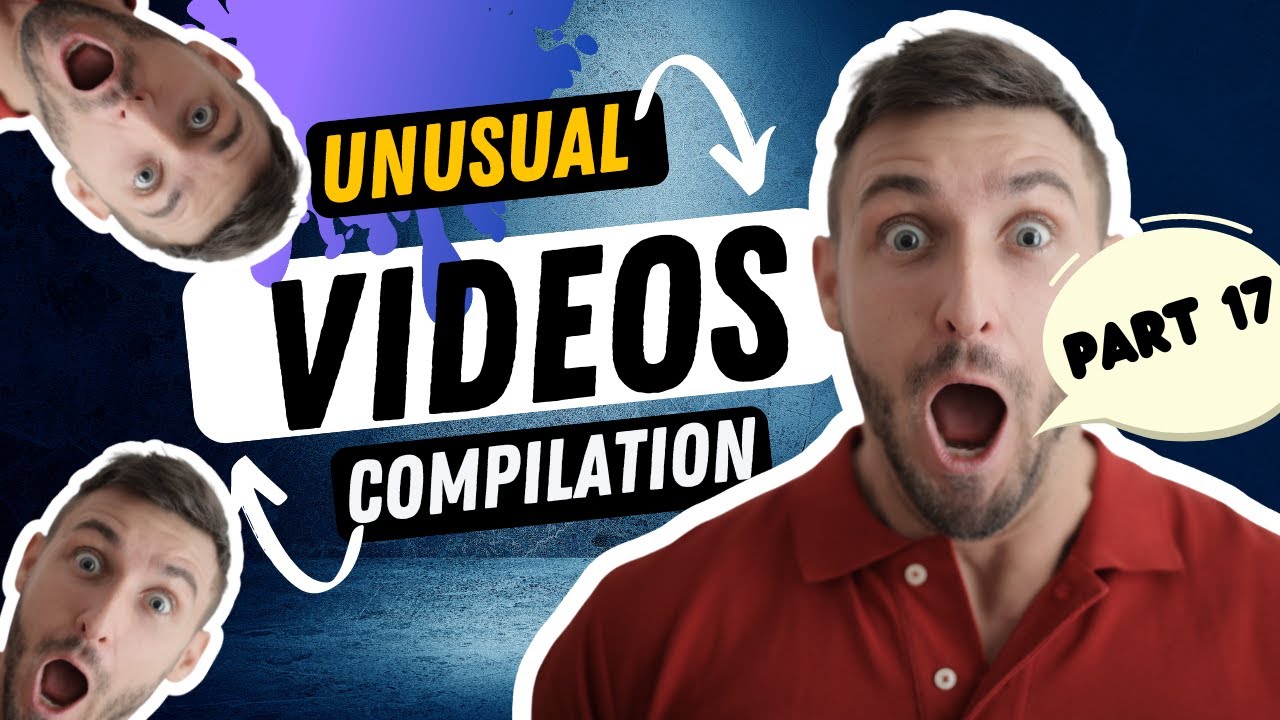 FUNNY VIDEOS | UNUSUAL VIDEOS COMPILATION | PART 17 - YouTube