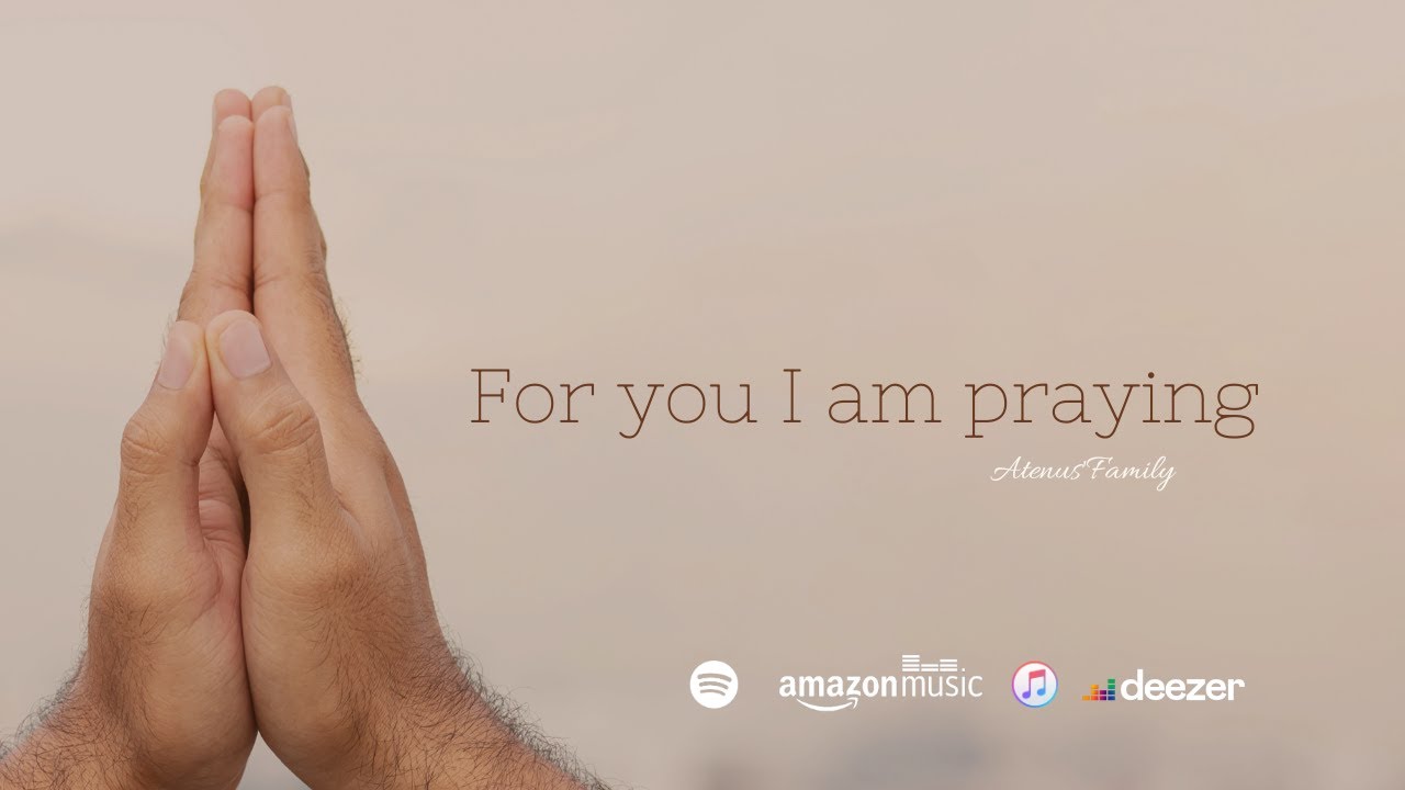 FOR YOU I AM PRAYING || OFFICIAL VIDEO || ATANUS' FAMILY - YouTube