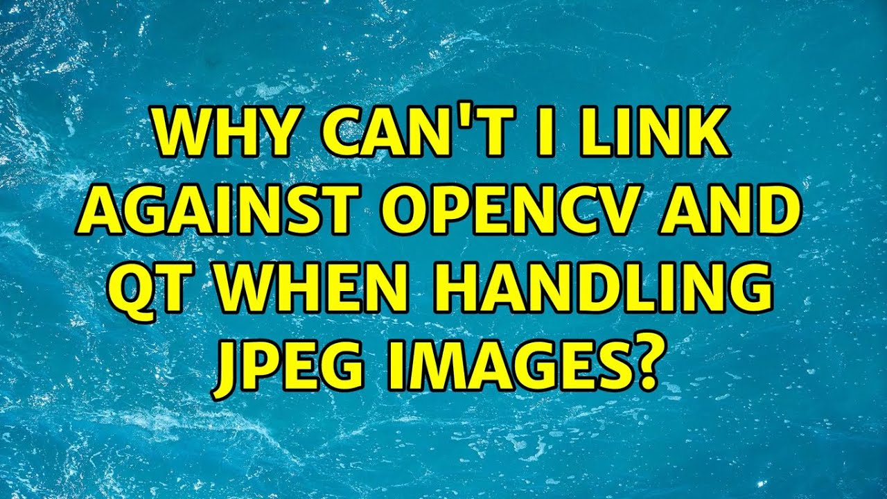 Why can't I link against opencv and qt when handling jpeg images? - YouTube