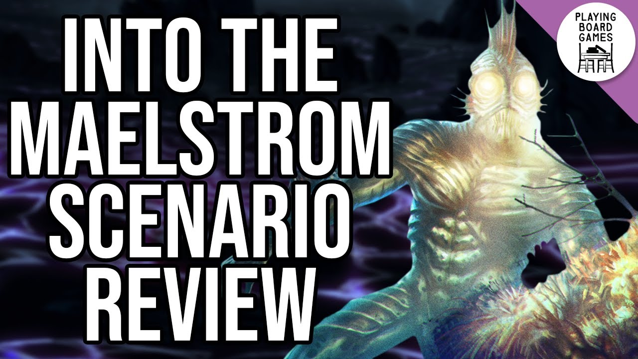 Into the Maelstrom Scenario Review | Innsmouth Conspiracy | ARKHAM ...
