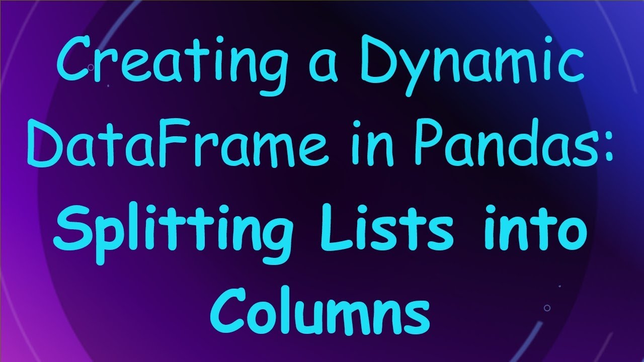 Creating a Dynamic DataFrame in Pandas: Splitting Lists into Columns - YouTube