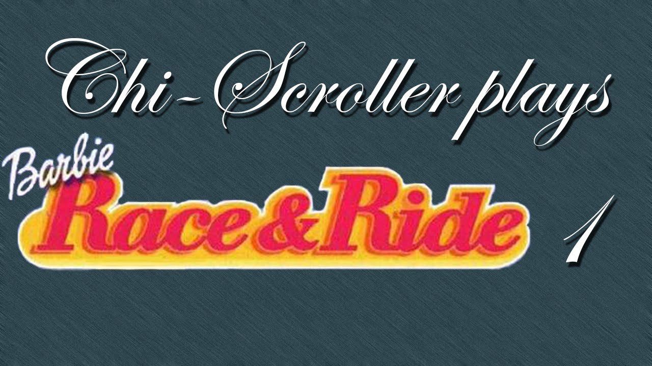 Chi-Scroller Plays Barbie Race and Ride, Pt 1: Come on Barbie Let's Go ...