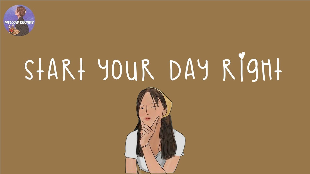 Playlist Songs To Start Your Day Right Best Songs To Boost Your playlist-songs-to-start-your-day-right-best-songs-to-boost-your