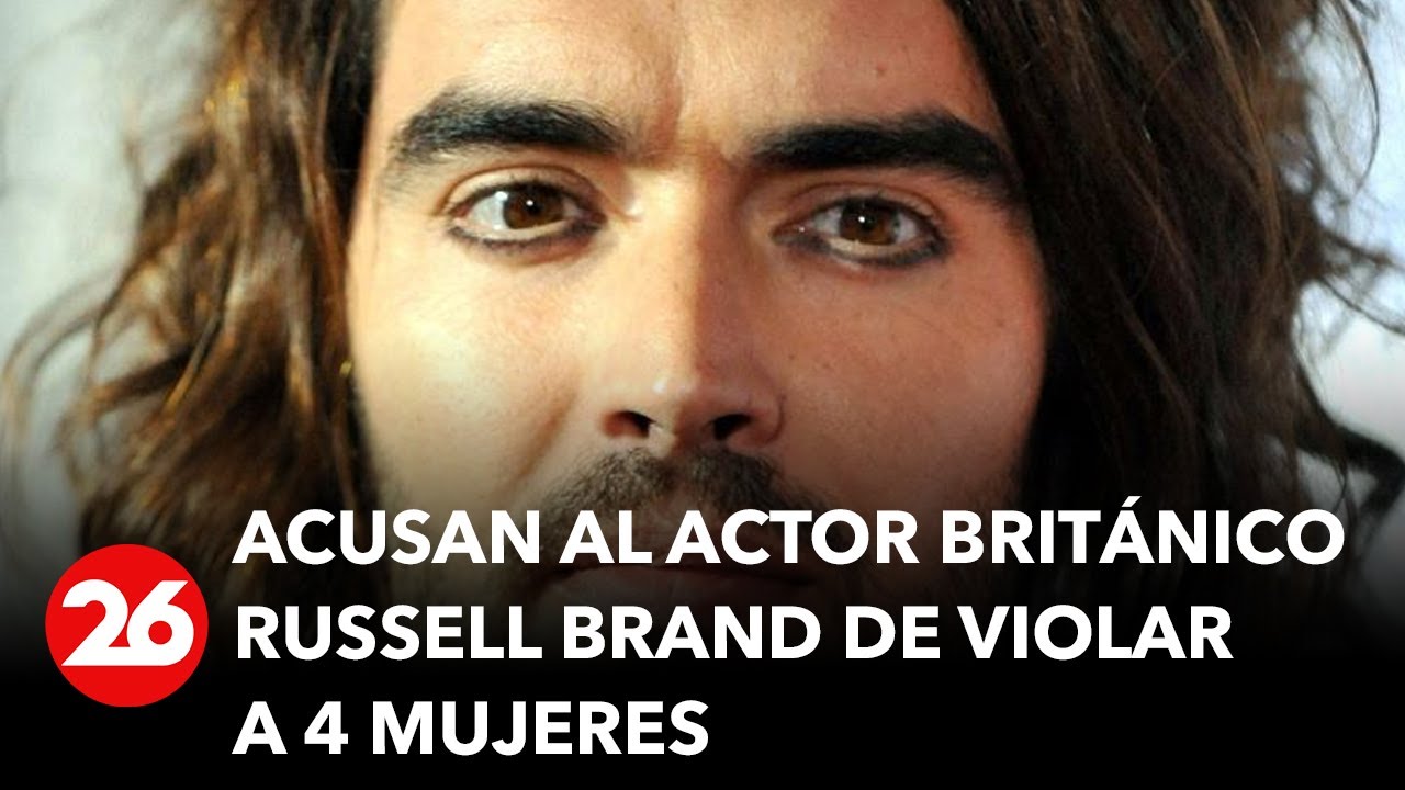 El actor británico Russell Brand fue acusado por cuatro mujeres de ...
