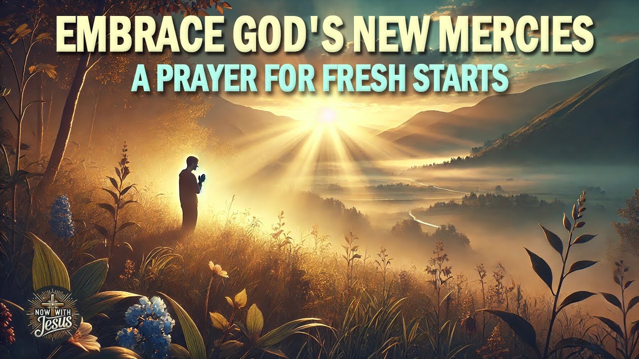 Embrace God's New Mercies: A Prayer for Fresh Starts - YouTube
