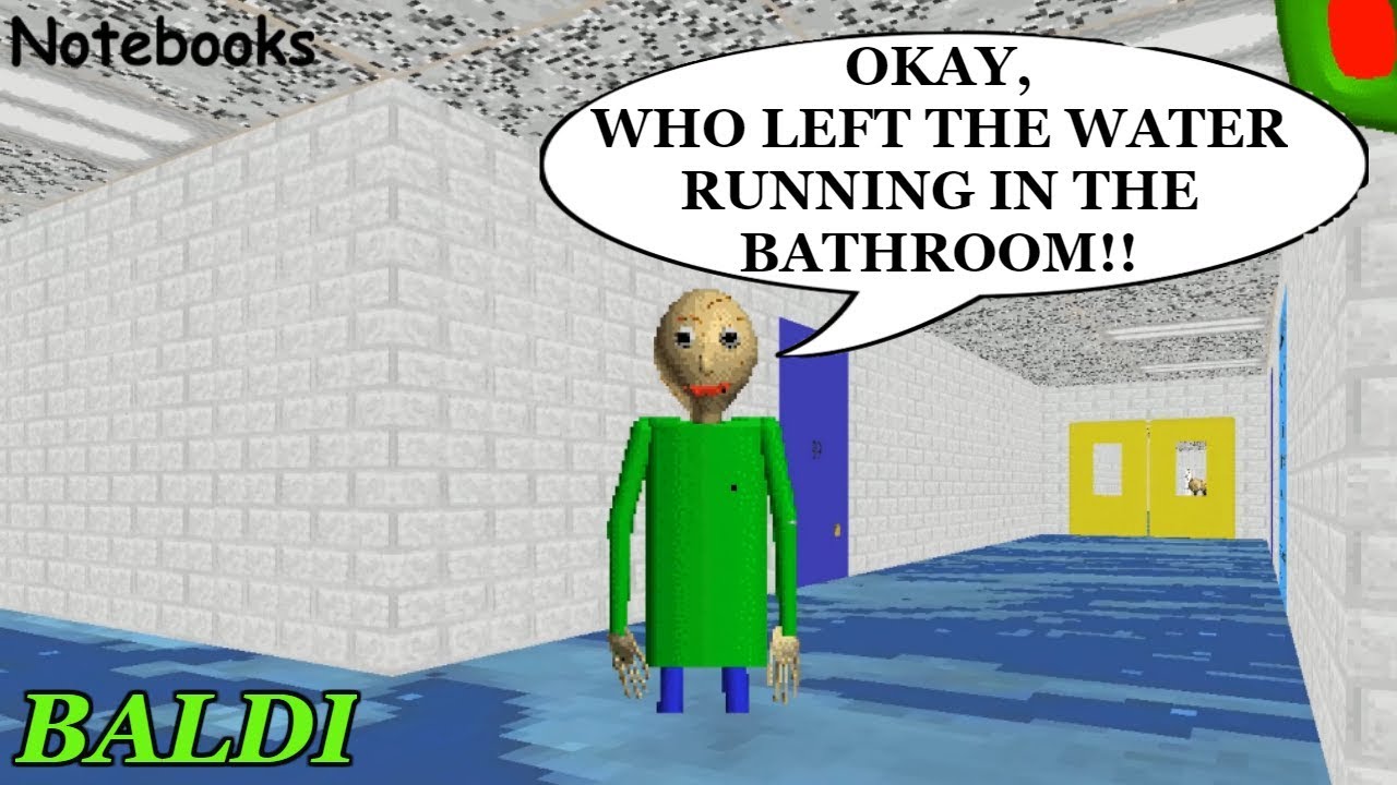 WHO LEFT THE BATHROOM FAUCET RUNNING?? AAAAHH!! | Baldi's Basics in ...