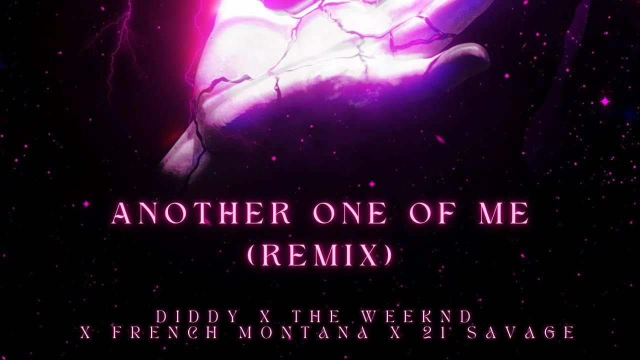 Another One of Me (Remix) - Diddy ft. The Weeknd, 21 Savage, French ...