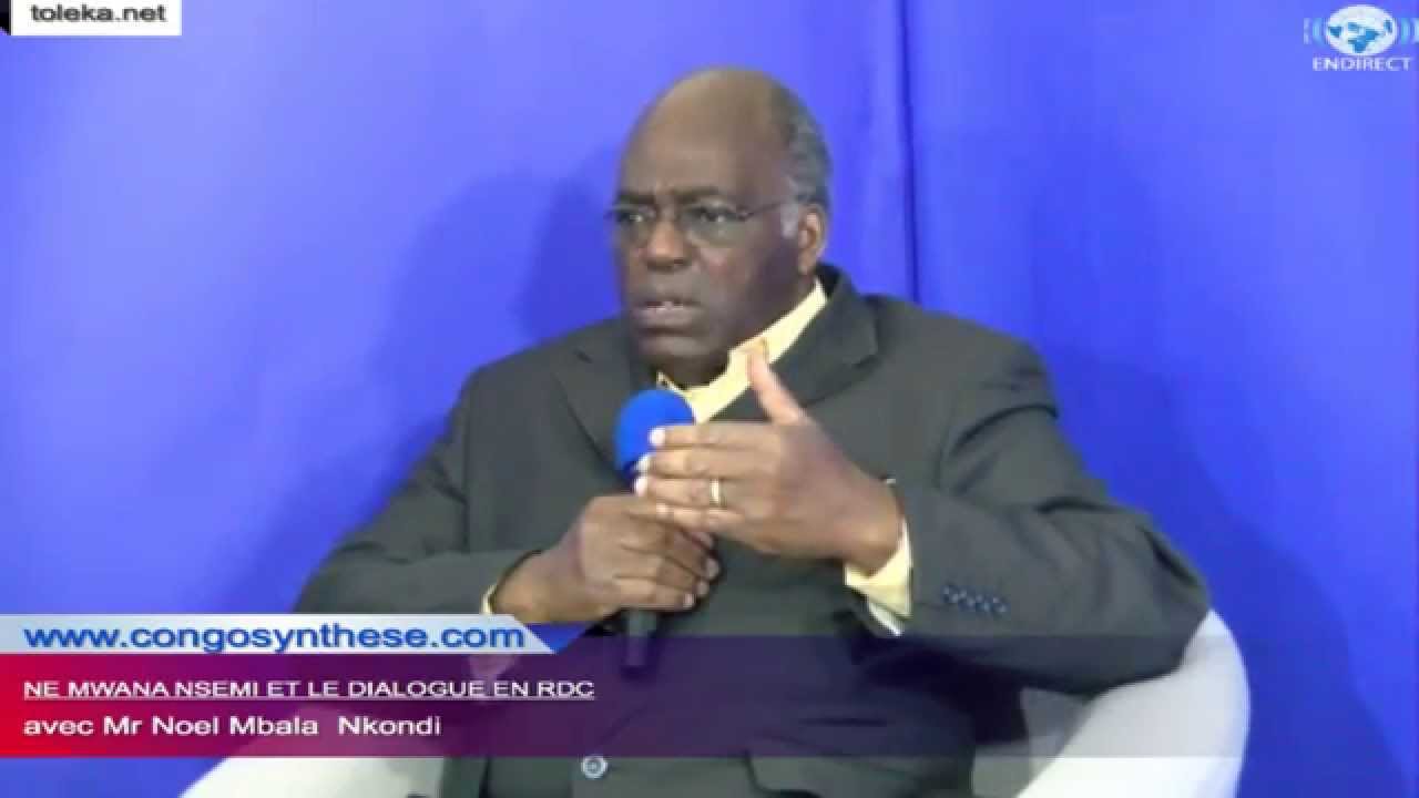 NE MWANA NSEMI ET LE DIALOGUE EN RDC avec Mr NOEL MBALA NKONDI - YouTube