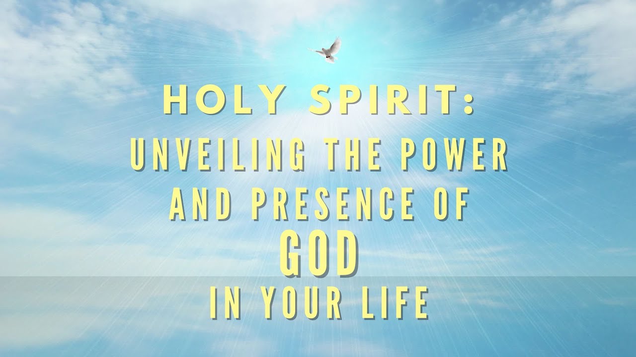 Holy Spirit: Unveiling the Power and Presence of God in Your Life - YouTube