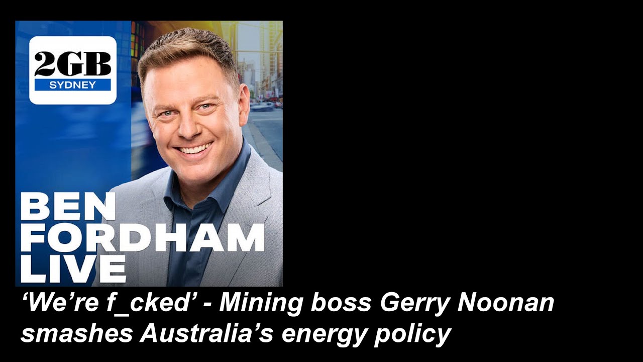 ‘We’re f cked’ Mining boss Gerry Noonan trashes Australia’s energy ...