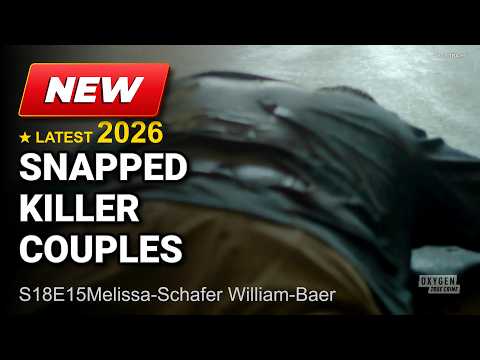 Snapped Killer Couples Season 18 Episode 15 | Melissa-Schafer William-Baer