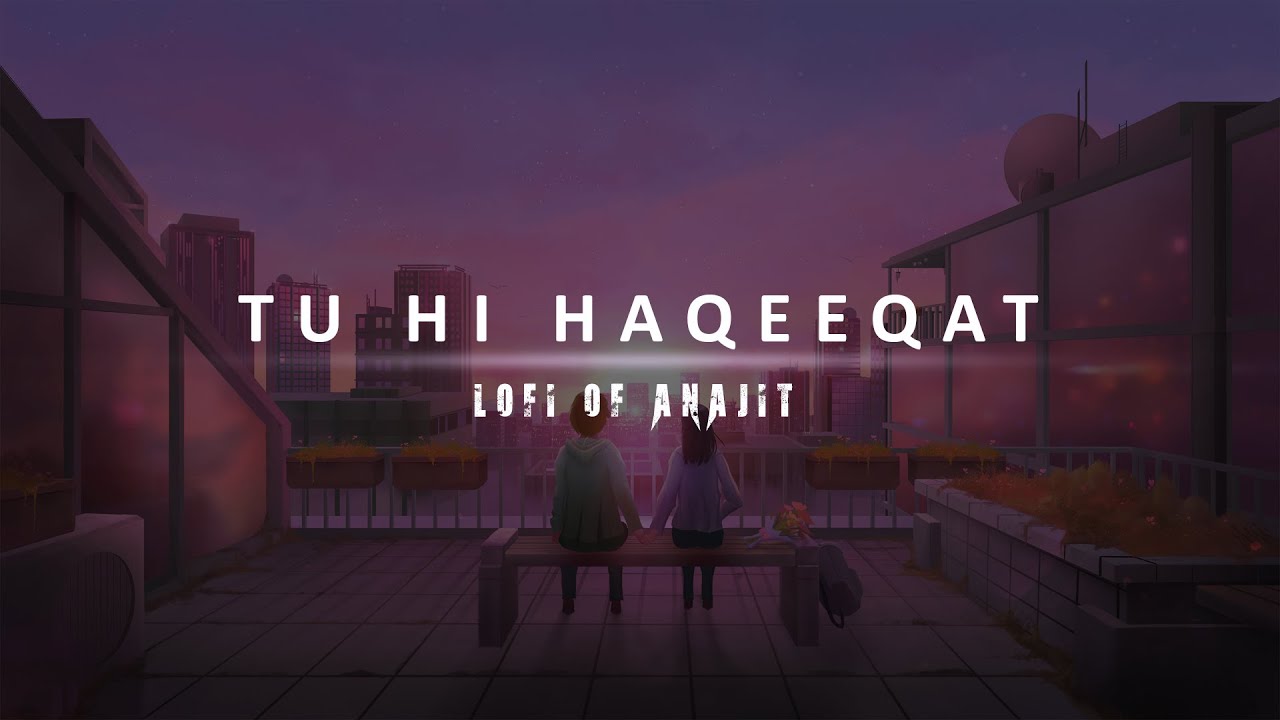 Tu Hi Haqeeqat Full Song Slowed Reverb Pritam Javed Ali Irshan