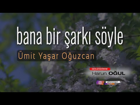 Bana Bir Şarkı Söyle(Şiir) | Ümit Yaşar Oğuzcan | Şiir Seslendirme