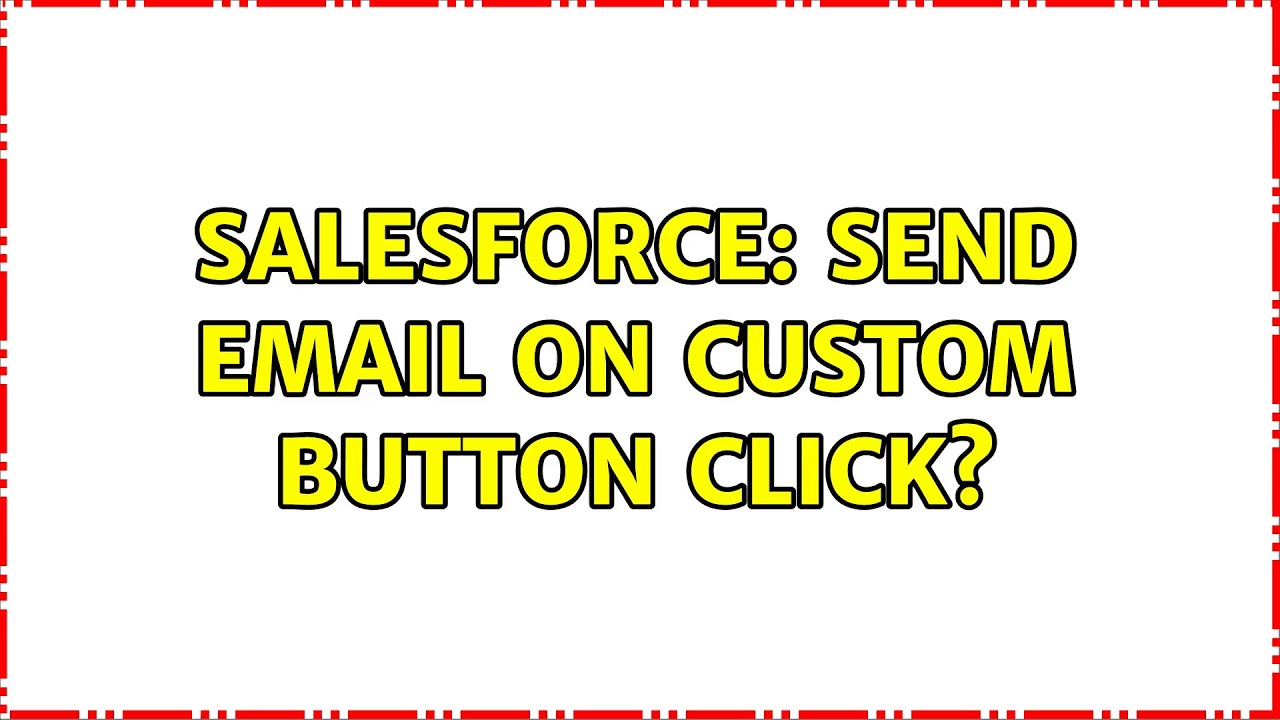 Salesforce: Send email on Custom button click? - YouTube